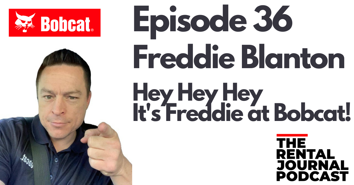 The Rental Journal Podcast | #036 - Freddie Blanton - Hey Hey Hey It's Freddie at Bobcat!